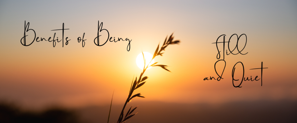 Benefits of Being Still and Quiet - Sustainable Transformation Health ...